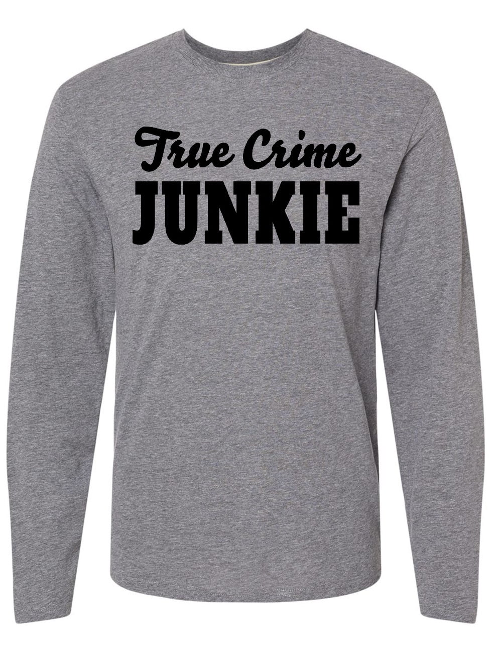 Inktastic True Crime Junkie in Black Text Long Sleeve T-Shirt - Walmart.com