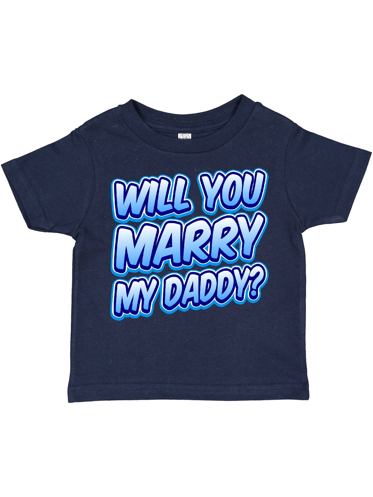 Inktastic Will You Marry My Daddy (blue) Boys or Girls Toddler T-Shirt ...
