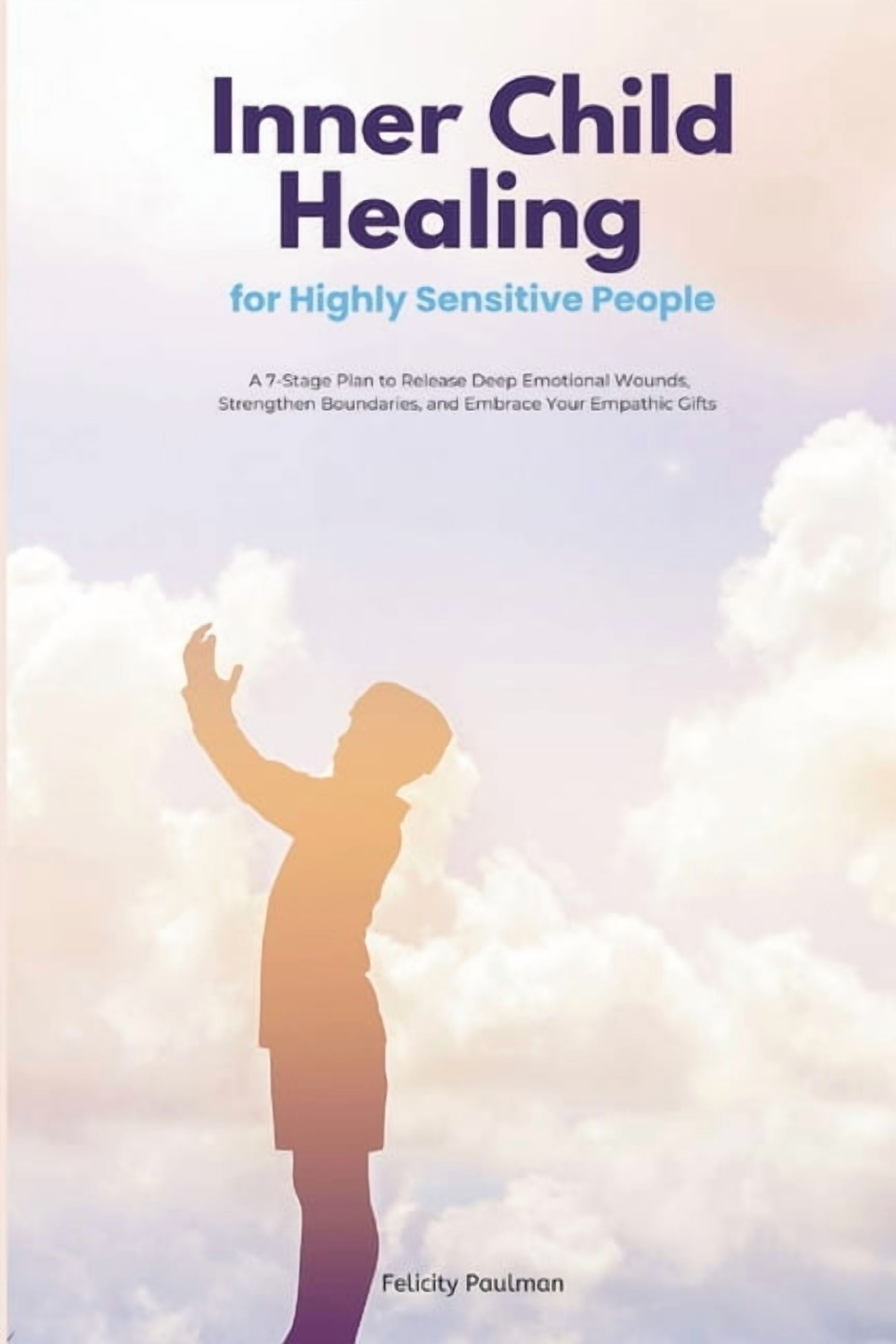 Inner Child Healing for Highly Sensitive People: A 7-Stage Plan to ...
