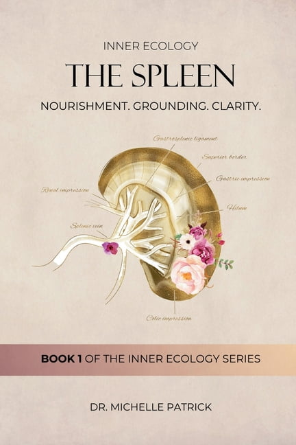 Inner Ecology The Spleen: Nourishment. Grounding. Clarity., Book 1 ...