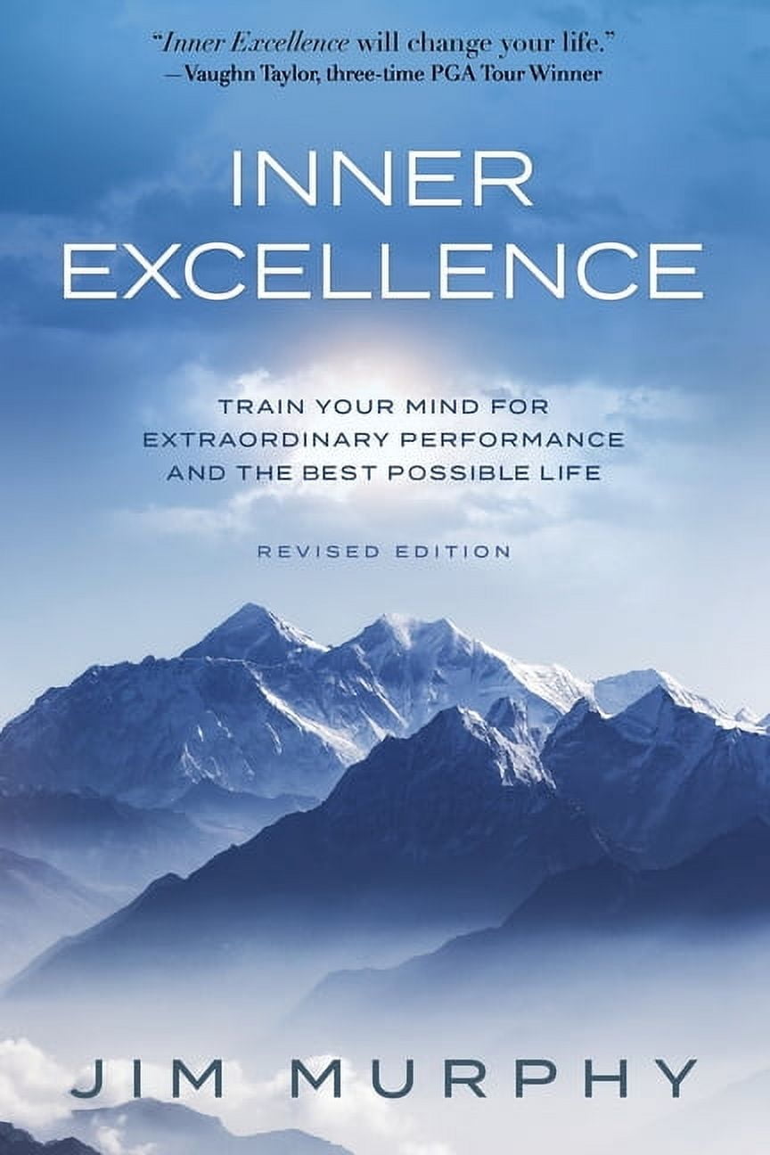 Inner Excellence: Train Your Mind for Extraordinary Performance and the ...
