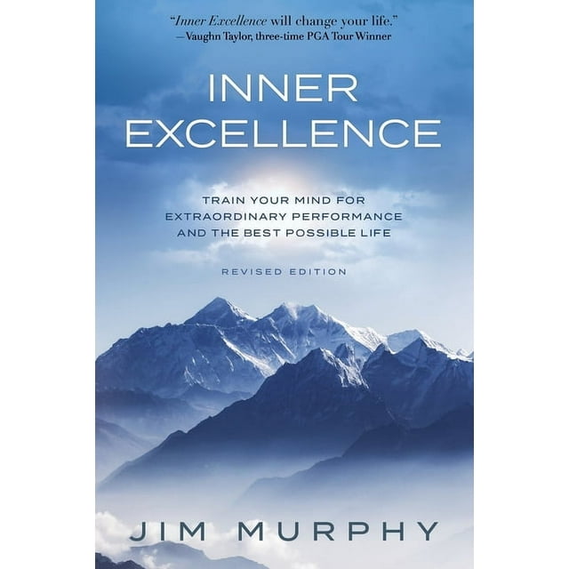 Inner Excellence: Train Your Mind for Extraordinary Performance and the ...