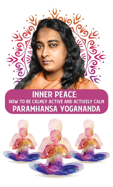 Inner Peace: How to Be Calmly Active and Actively Calm: How to Be Calmly Active and Actively ...