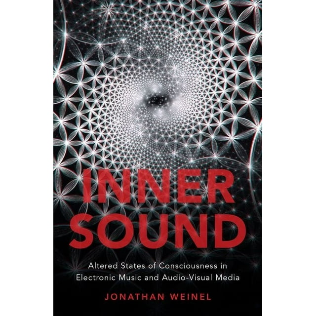 Inner Sound : Altered States of Consciousness in Electronic Music and ...