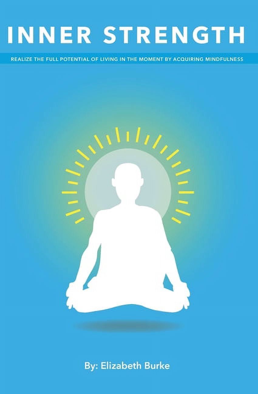 Inner Strength: Realize the Full Potential of Living in the Moment by ...