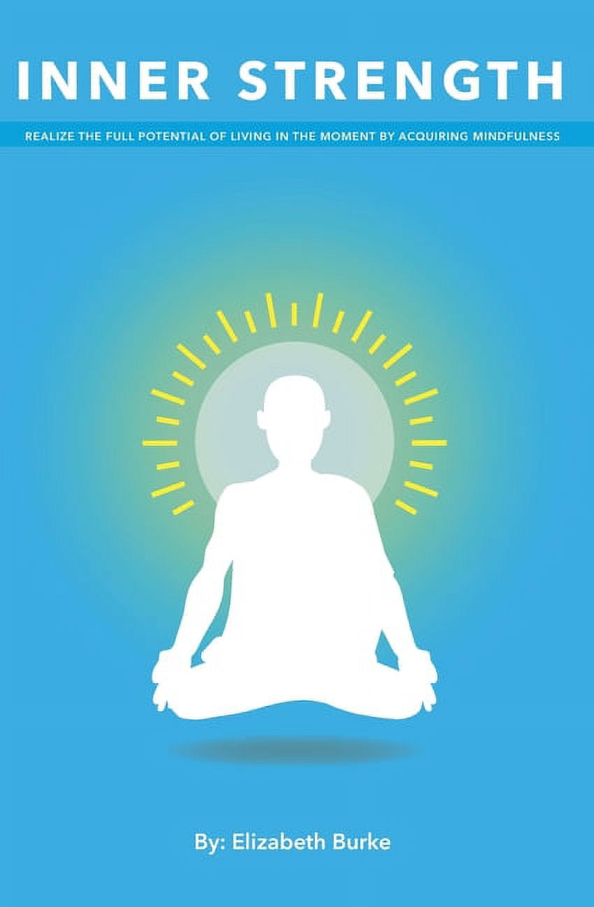 Inner Strength: Realize the Full Potential of Living in the Moment by ...