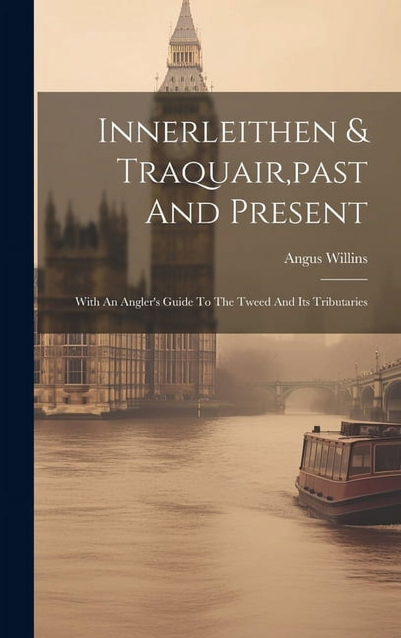 Innerleithen & Traquair, past And Present : With An Angler's Guide To ...