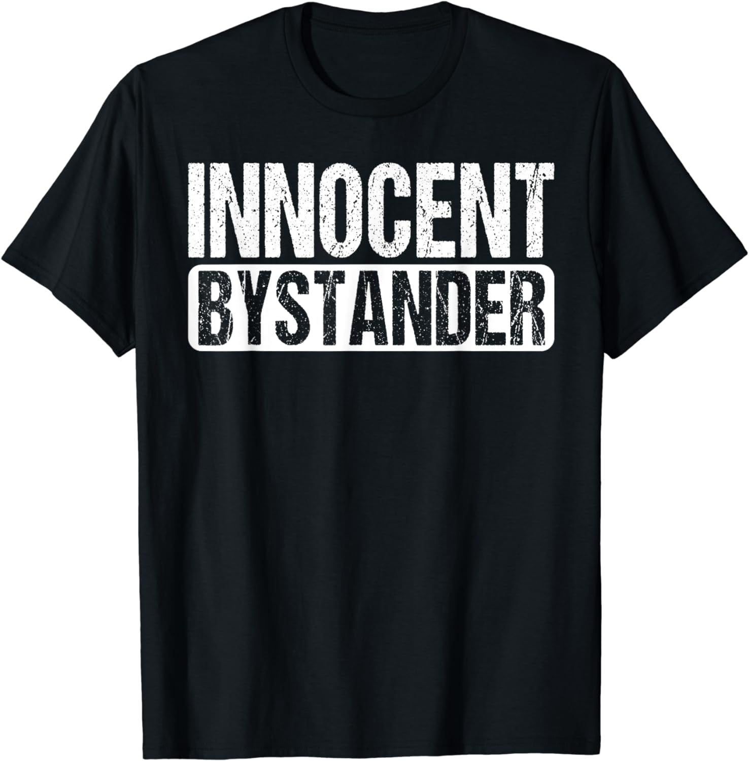 Innocent Bystander Funny Sarcasm Innocent Humor T-Shirt - Walmart.com