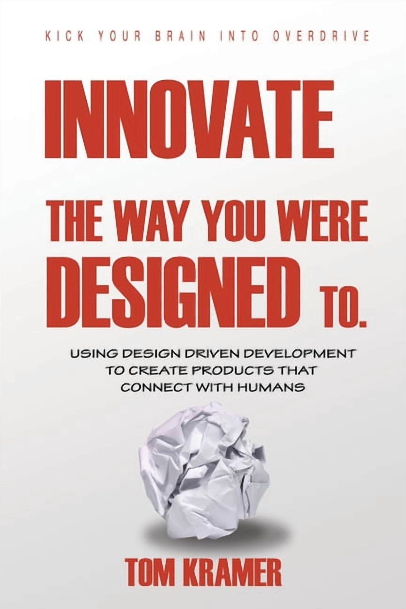 Innovate the Way You Were Designed To: Using Design Driven Development ...