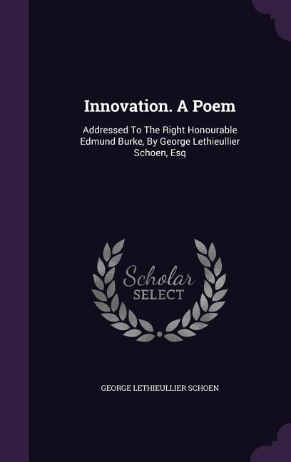 Innovation. A Poem : Addressed To The Right Honourable Edmund Burke, By ...