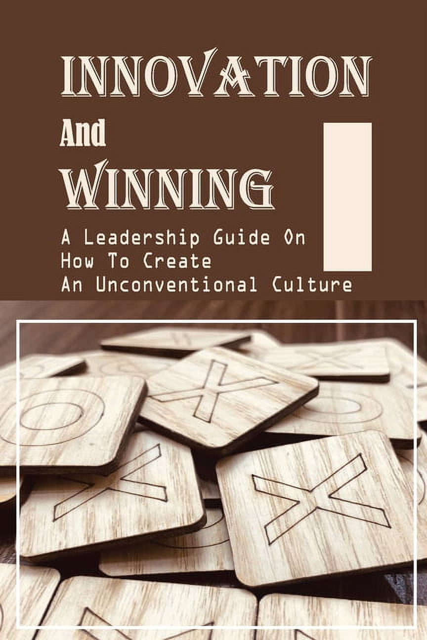 Innovation And Winning : A Leadership Guide On How To Create An ...