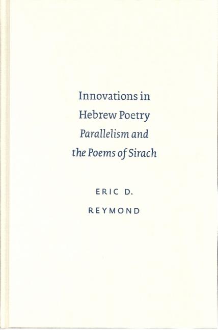 Innovations in Hebrew Poetry: Parallelism and the Poems of Sirach ...