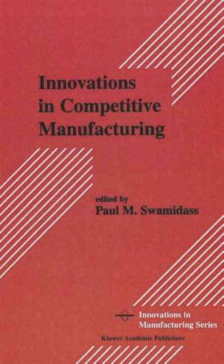 Innovations in Manufacturing: Innovations in Competitive Manufacturing ...