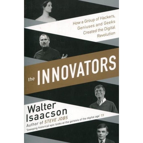 Innovators How A Group Of Inventors Hackers Geniuses And Geeks Created ...