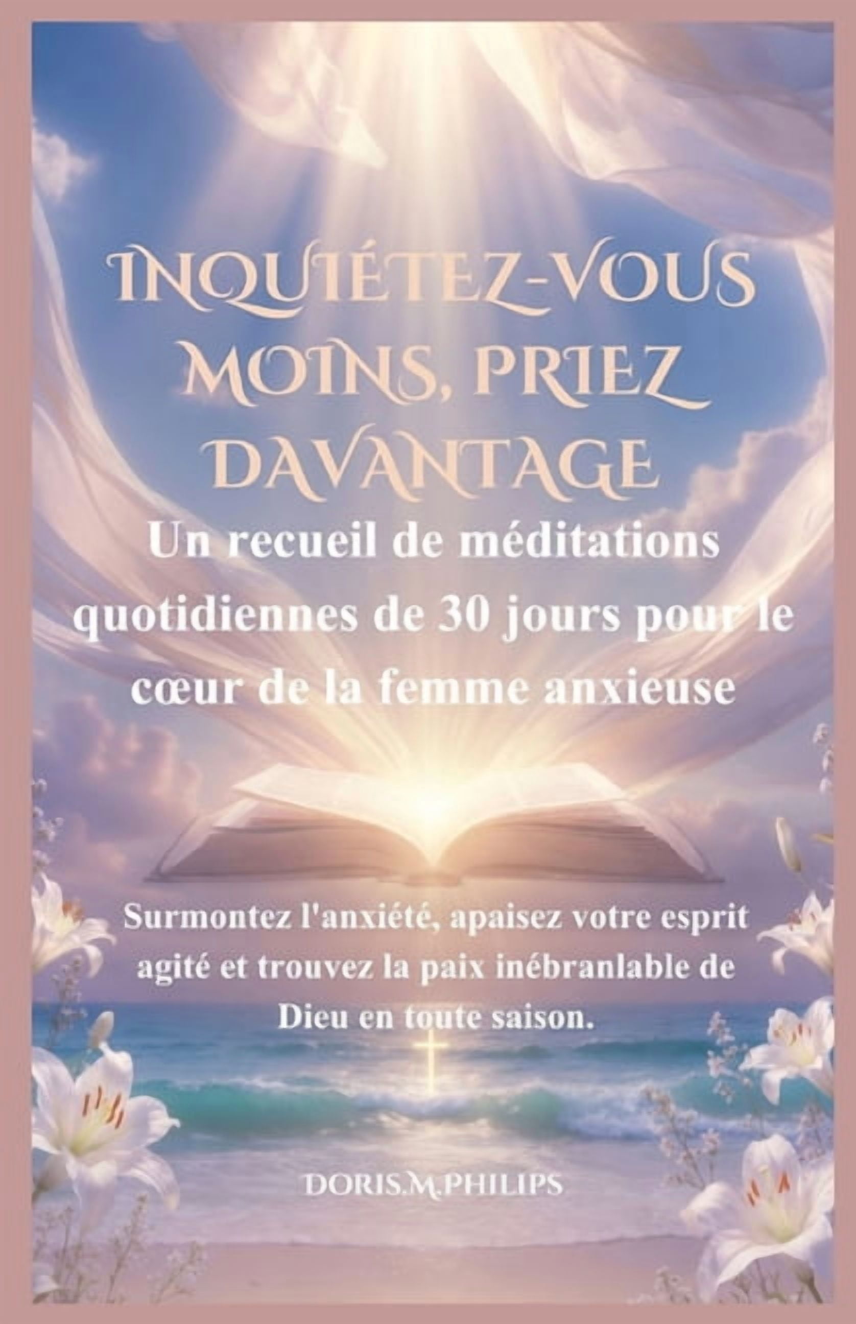 InquiÃ©tez-vous moins, priez davantage: Un recueil de mÃ©ditations ...