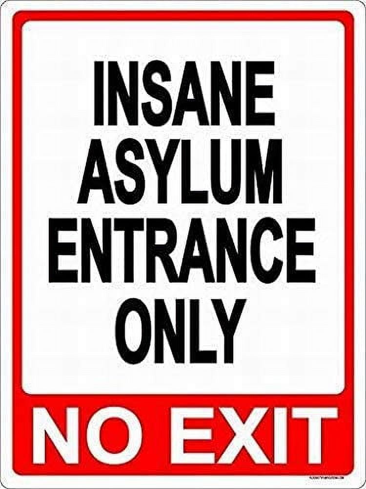 Insane Asylum Entrance Only Sign Decorative Signs Outdoors 12x16 Tin ...