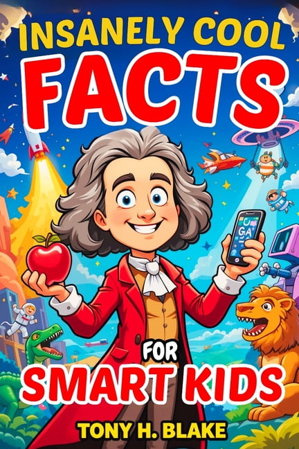 Insanely Cool Facts for Smart Kids: 2000 Wild, Weird, and Wonderful ...