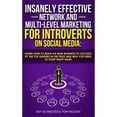 Insanely Effective Network And Multi-Level Marketing For Introverts On Social Media : Learn How ...