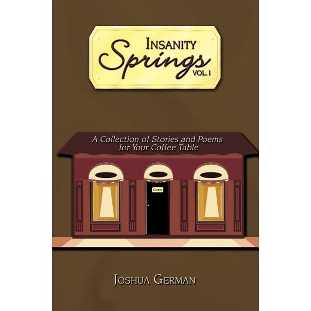Insanity Springs Volume 1: A Collection of Stories and Poems for Your ...