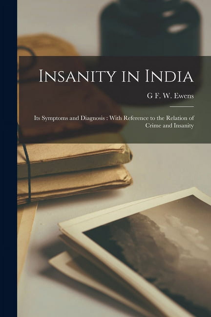 Insanity in India: Its Symptoms and Diagnosis: With Reference to the ...