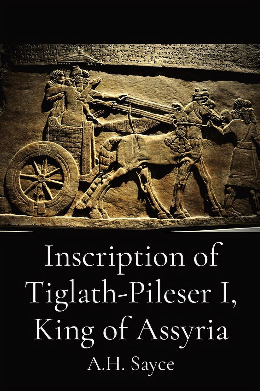 Inscription of Tiglath-Pileser I, King of Assyria (Paperback) - Walmart.com