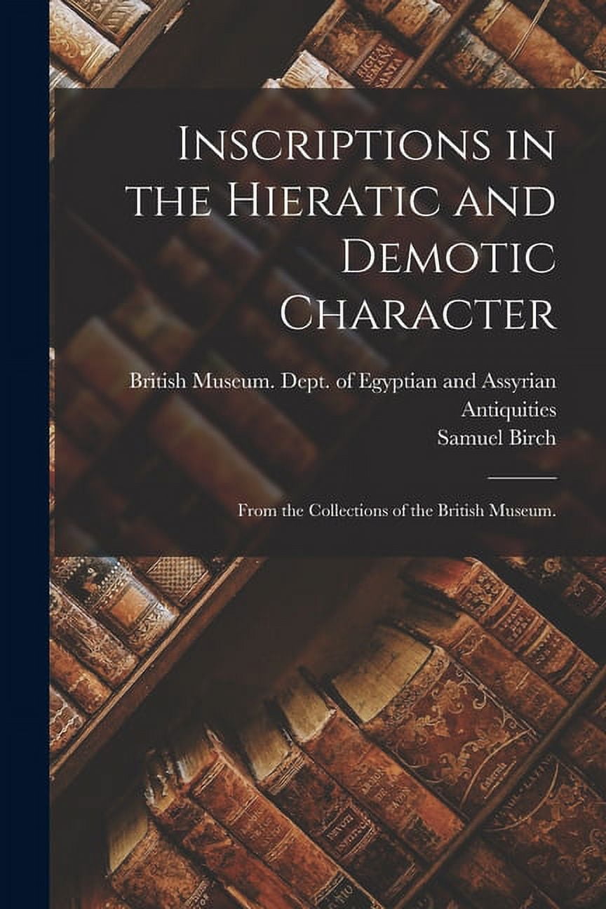 Inscriptions in the Hieratic and Demotic Character : From the ...