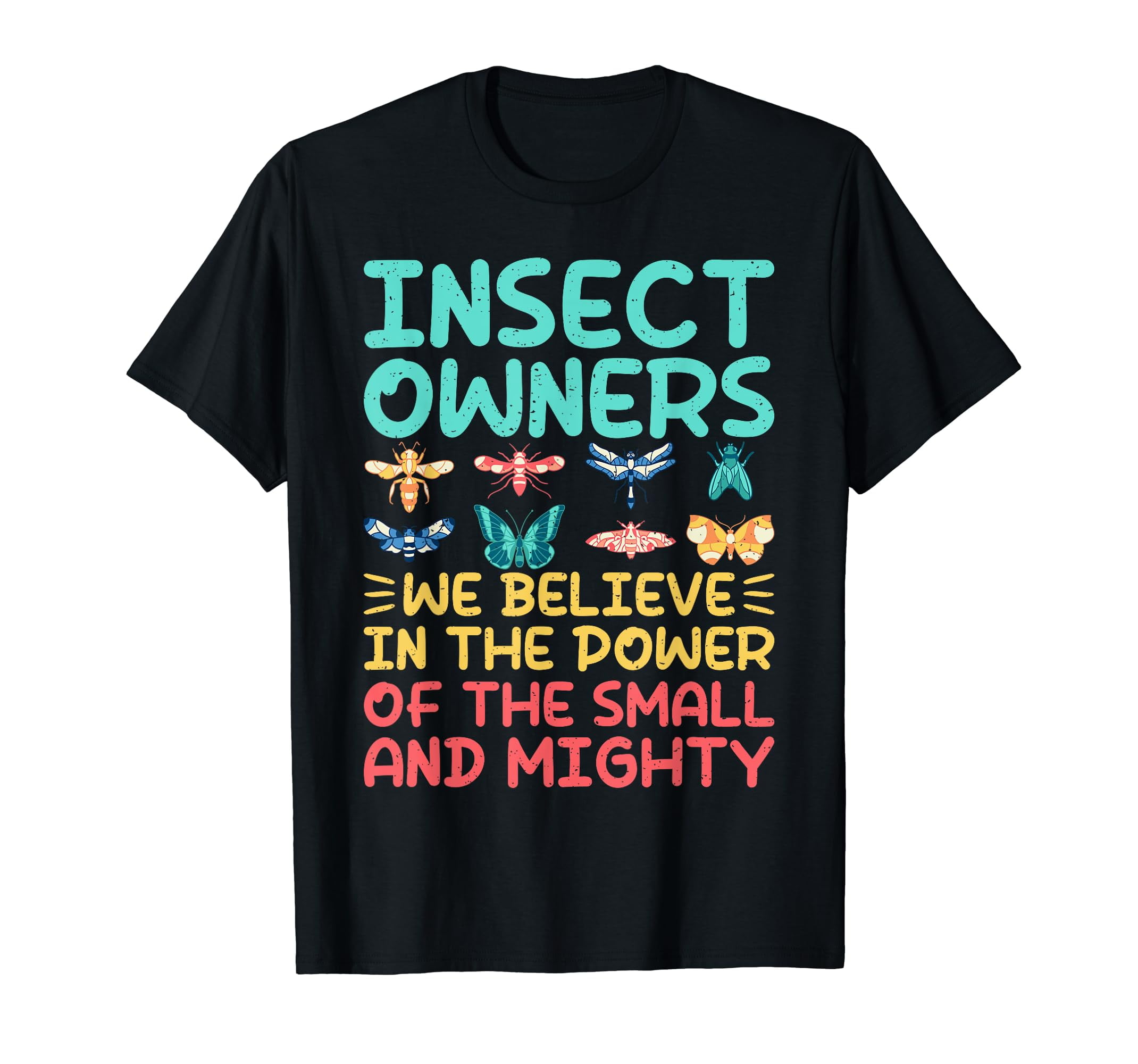 Insect Owners we believe in the Power of the Small nsect T-Shirt ...