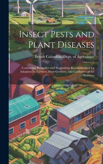 Insect Pests and Plant Diseases: Containing Remedies and Suggestions ...