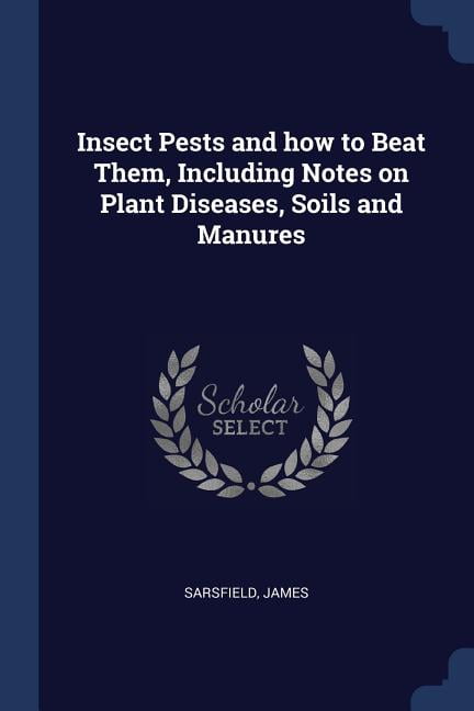 Insect Pests and how to Beat Them, Including Notes on Plant Diseases ...