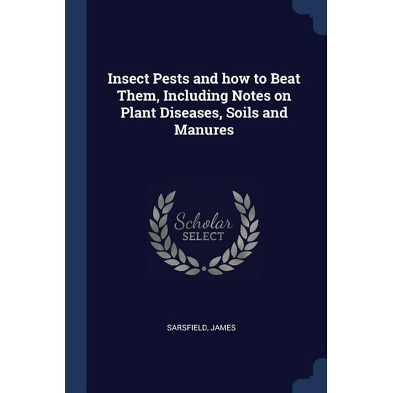 Insect Pests and how to Beat Them, Including Notes on Plant Diseases ...