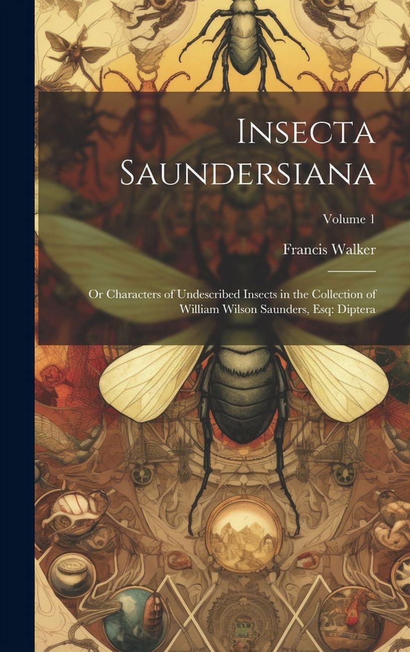 Insecta Saundersiana: Or Characters of Undescribed Insects in the Collection of William Wilson ...