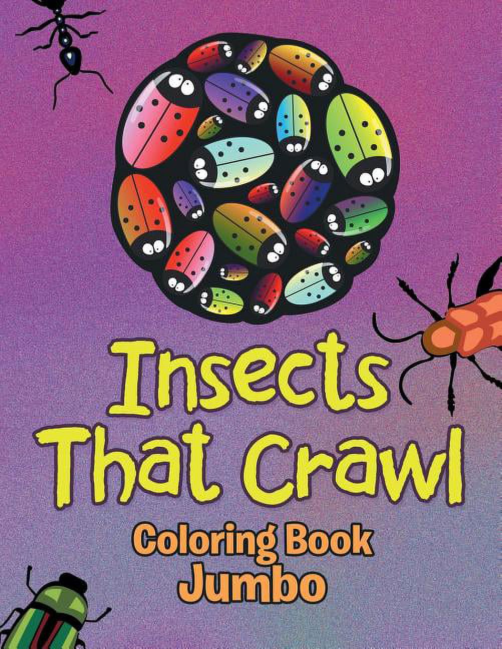 Insects That Crawl: Coloring Book Jumbo (Paperback) - Walmart.com