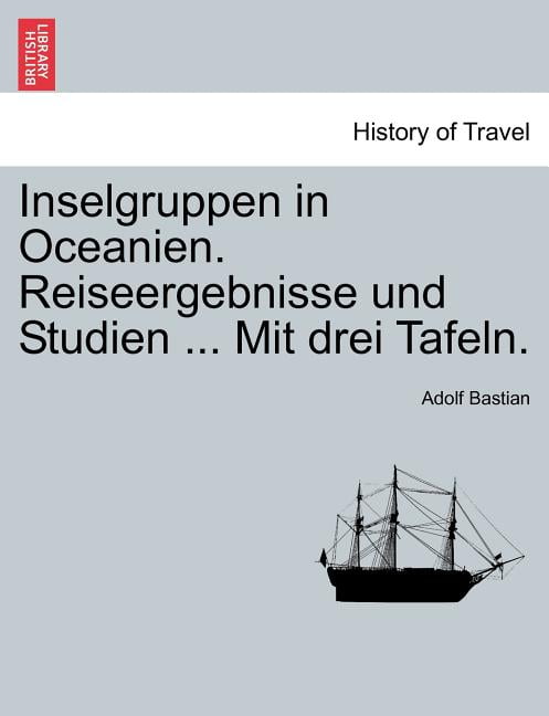 Inselgruppen in Oceanien. Reiseergebnisse Und Studien ... Mit Drei ...
