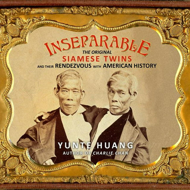 Inseparable: The Original Siamese Twins and Their Rendezvous with ...