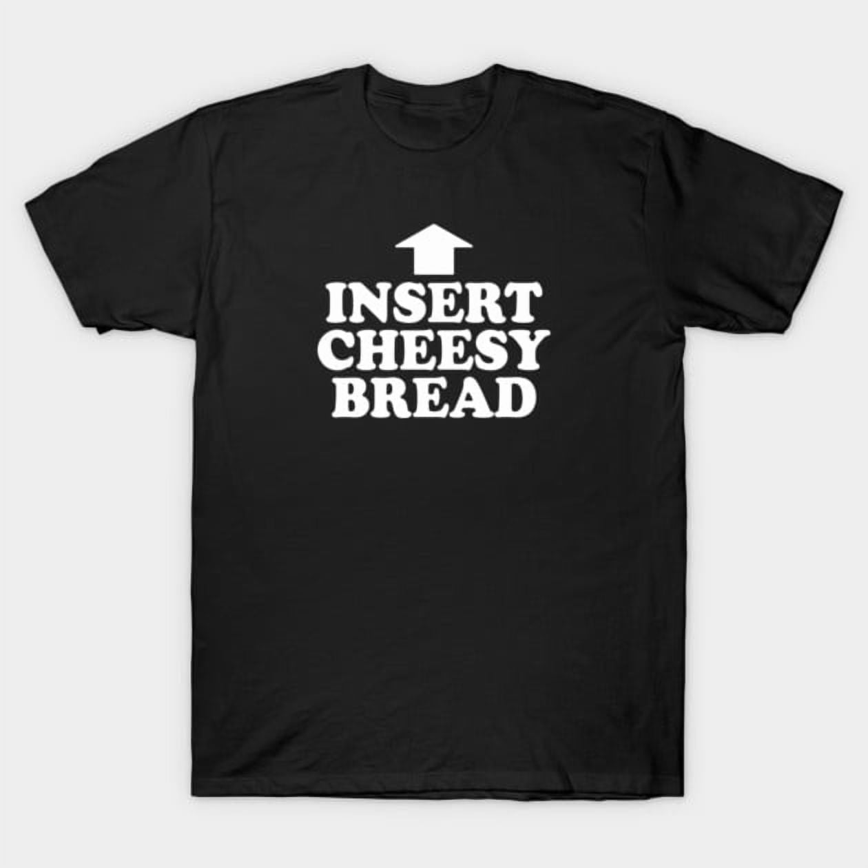 Insert Cheesy Bread Funny Retro Meme Viral Foodie Humor Quote Slogan ...