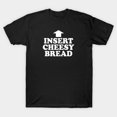 Insert Cheesy Bread Funny Retro Meme Viral Foodie Humor Quote Slogan ...