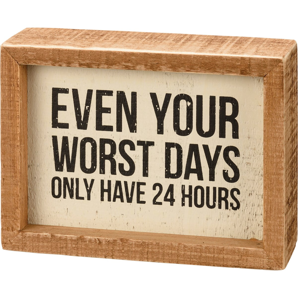 Even Your Worst Days Only Have 24 Hours Inset Box Sign | Wall Desk ...