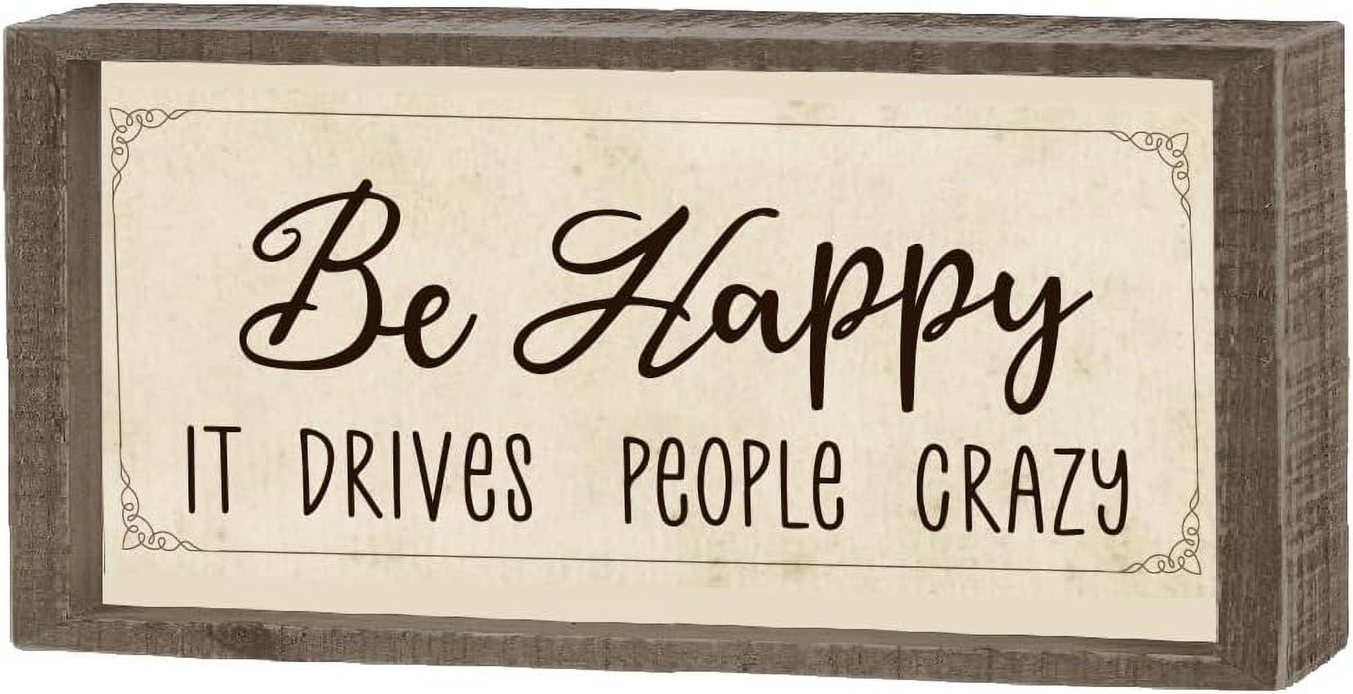 Inset Box Sign "be happy it drives people crazy" Display Board Sign ...
