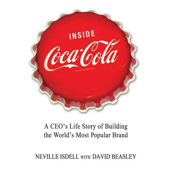 Inside Coca-Cola: A Ceo's Life Story of Building the World's Most ...