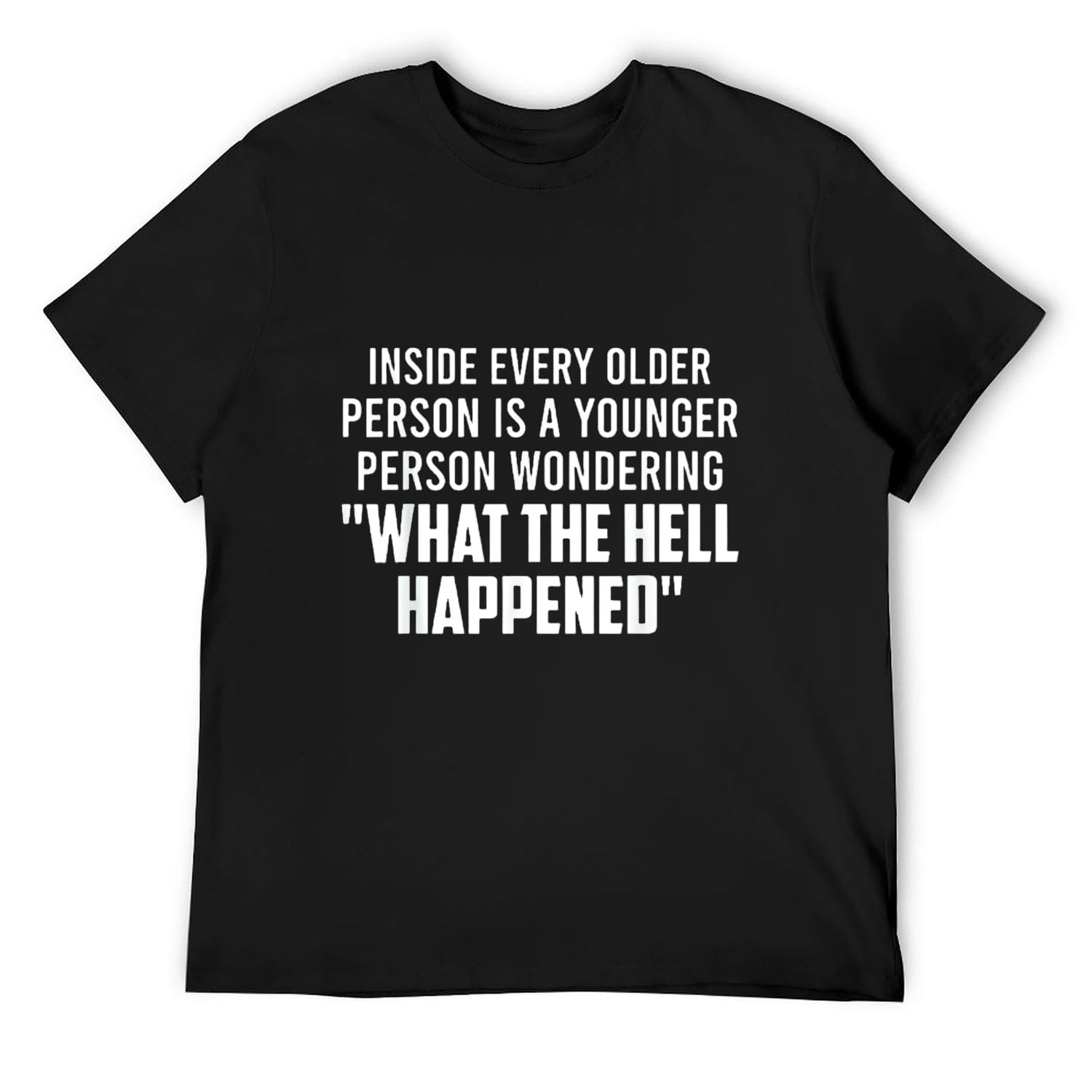 Inside Every Older Person Is A Younger Person Wondering T-Shirt Black ...