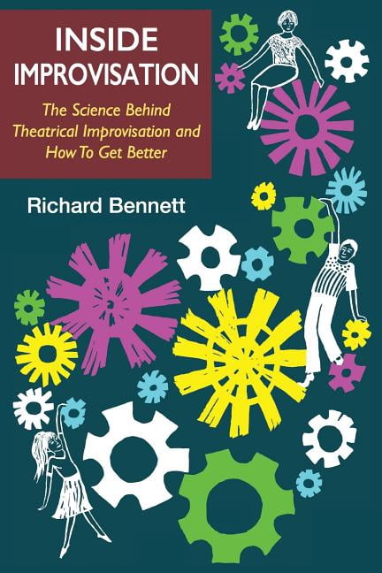 Inside Improvisation: The Science Behind Theatrical Improvisation and ...