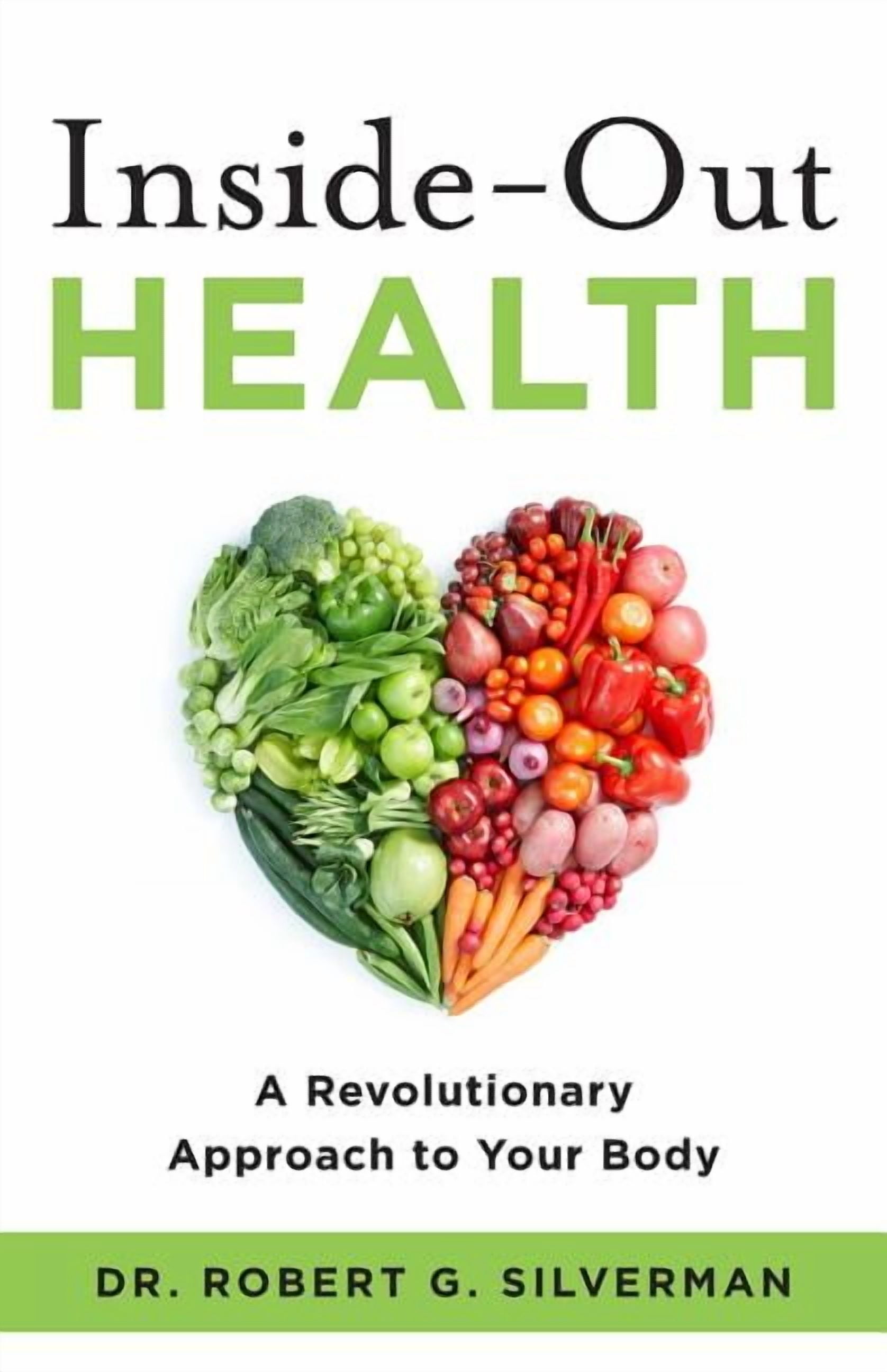 Inside-Out Health: A Revolutionary Approach to Your Body (Paperback ...