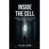 Inside the Cell: Loneliness, Addiction, and Being a Man, (Paperback ...