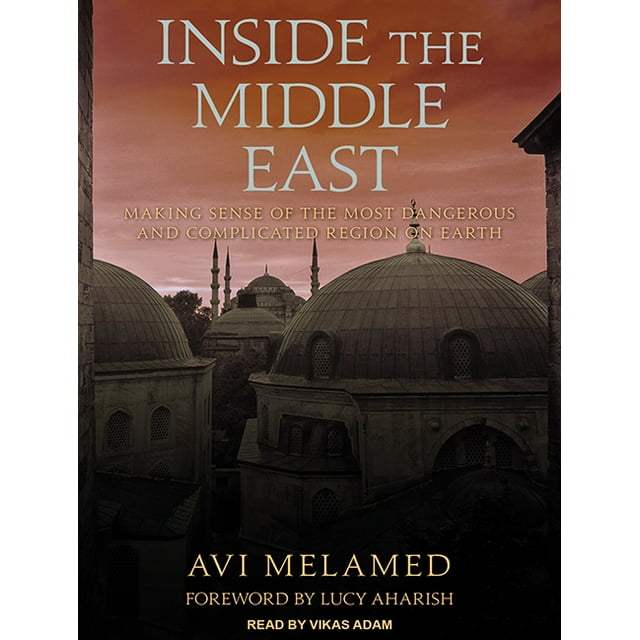 Inside the Middle East: Making Sense of the Most Dangerous and ... Inside the Middle East: Making Sense of the Most Dangerous and ...