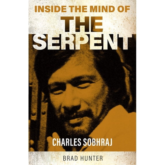Inside the Mind Inside the Mind of the Serpent: Charles Sobraj ...