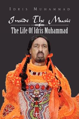 Inside the Music: The Life of Idris Muhammad: The Life of Idris ...