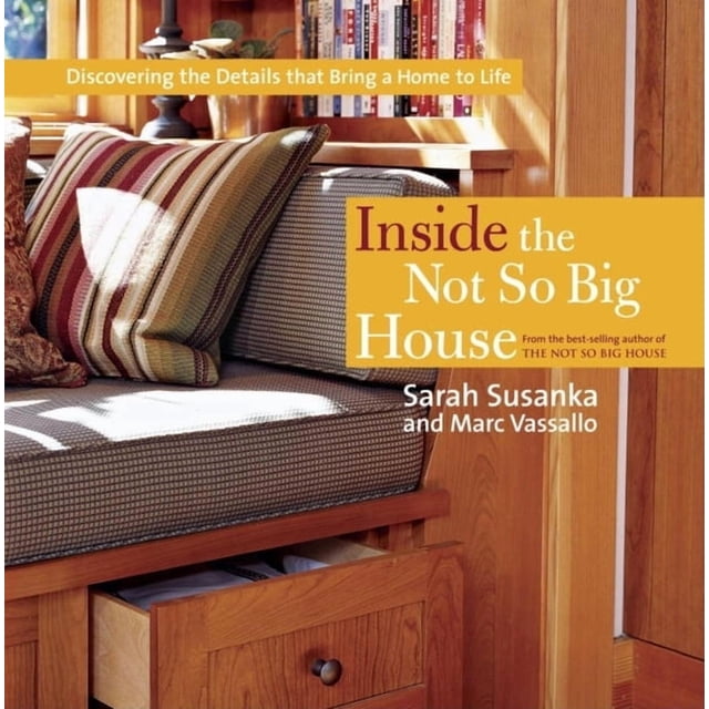 Inside the Not So Big House : Discovering the Details that Bring a Home ...
