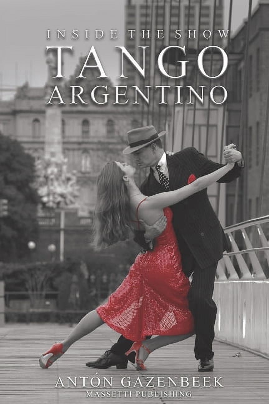 Inside the Show Tango Argentino (Paperback) by Eddie Arrossi, Anton ...