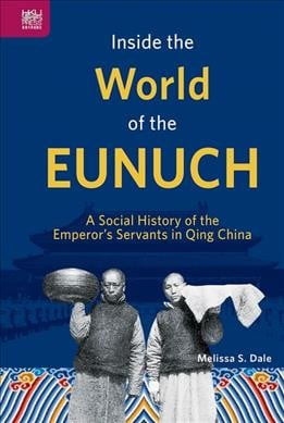 Pre-Owned Inside the World of the Eunuch : A Social History of the ...
