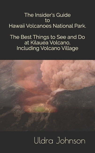 The Insider's Guide to Hawaii Volcanoes National Park, The Best Things ...